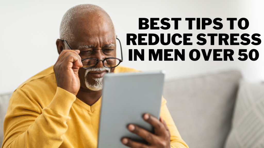Best Tips To Reduce Stress In Men Over 50 | Close To Nature
