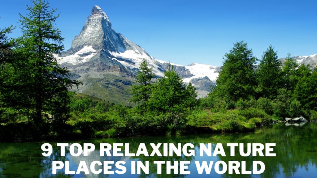 9 Top Relaxing Nature Places In The World | Close To Nature