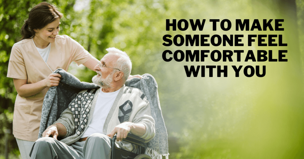 How To Make Someone Feel Comfortable With You In 2026