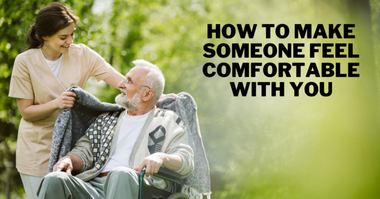 How To Make Someone Feel Comfortable With You In 2026